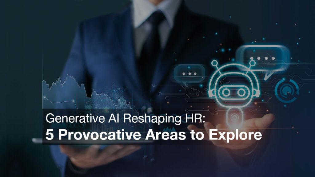 Generative AI Reshaping HR: 5 Provocative Areas to Explore - People ...