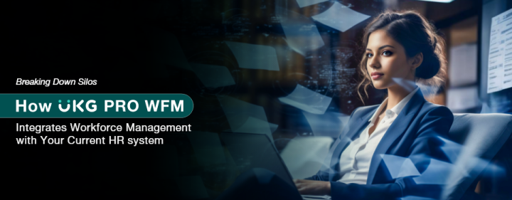 Breaking Down Silos: How UKG PRO WFM Integrates Workforce Management ...